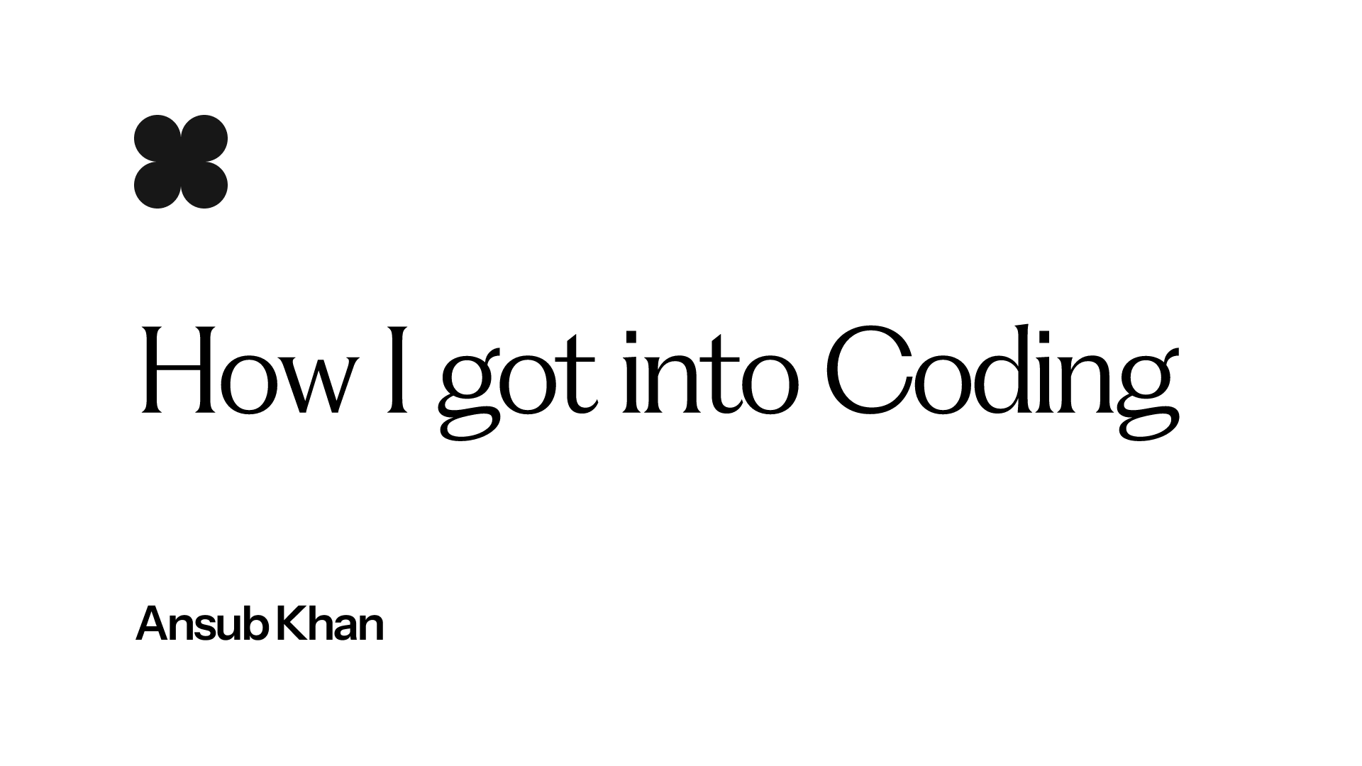 How I Got Into Coding Ansub Khan