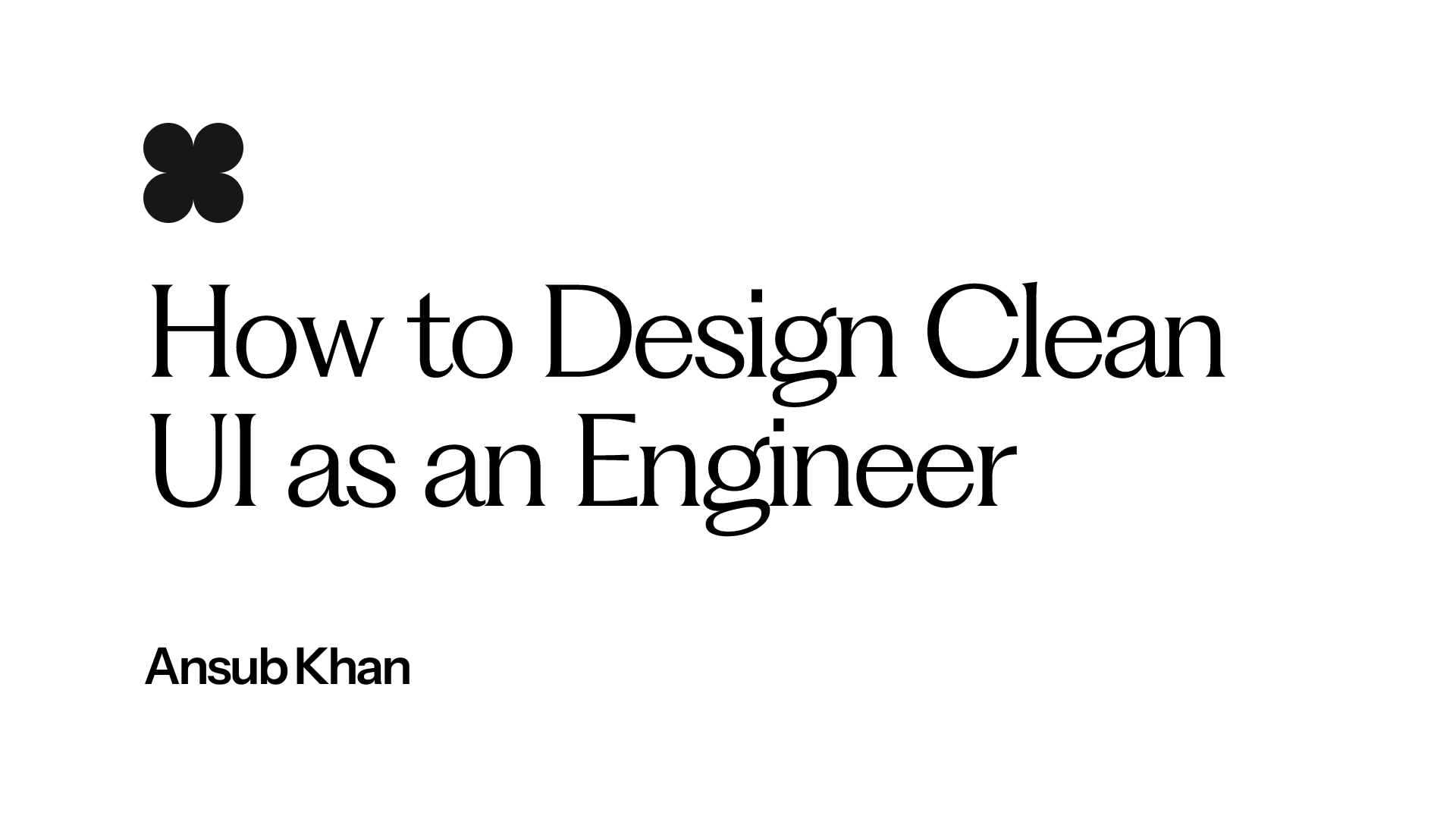 How to Design Clean UI as an Engineer | Ansub Khan