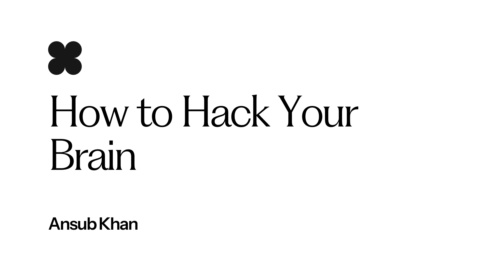How to Hack Your Brain | Ansub Khan